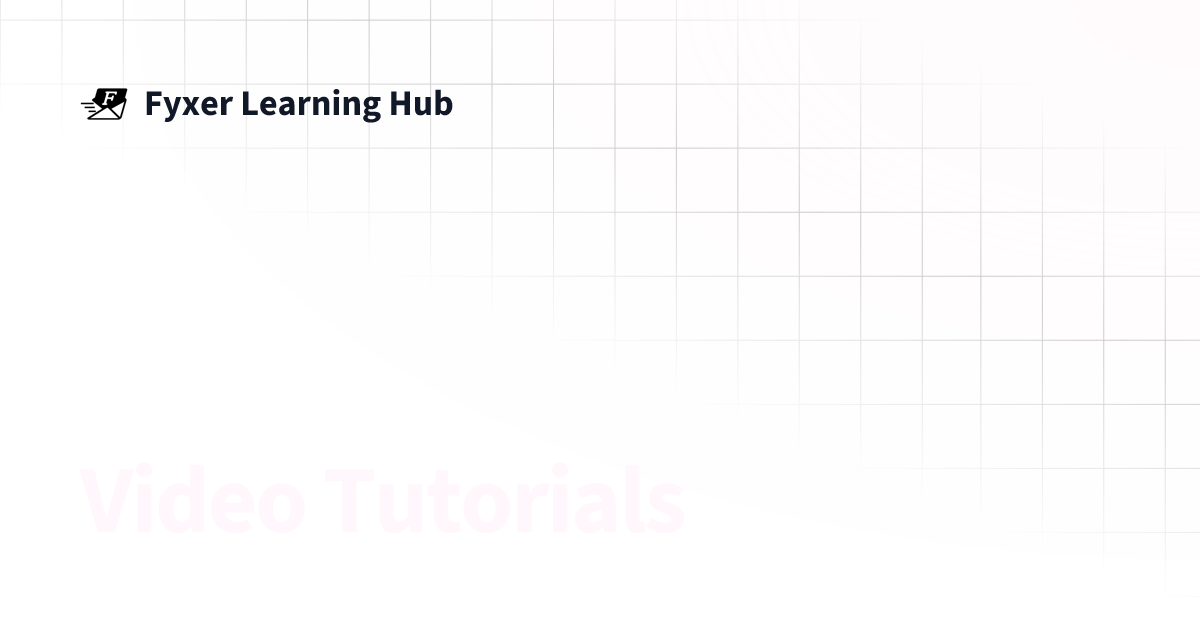 Video Tutorials | Fyxer Learning Hub